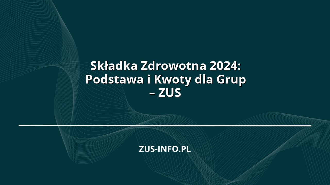 Składka Zdrowotna 2024: Podstawa i Kwoty dla Grup - ZUS - ZUS INFO Składka Zdrowotna 2024: Podstawa i Kwoty dla Grup - ZUS - ZUS INFO