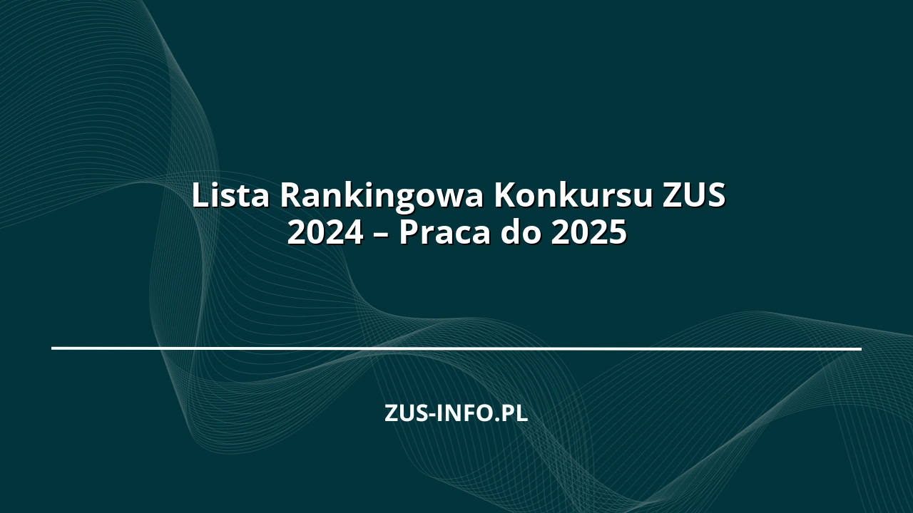 Lista Rankingowa Konkursu ZUS 2024 - Praca do 2025 - ZUS INFO